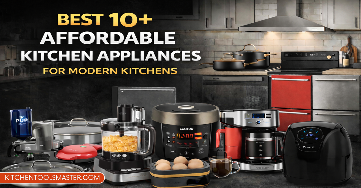 Best 10+ Affordable Kitchen Appliances for Modern Kitchens